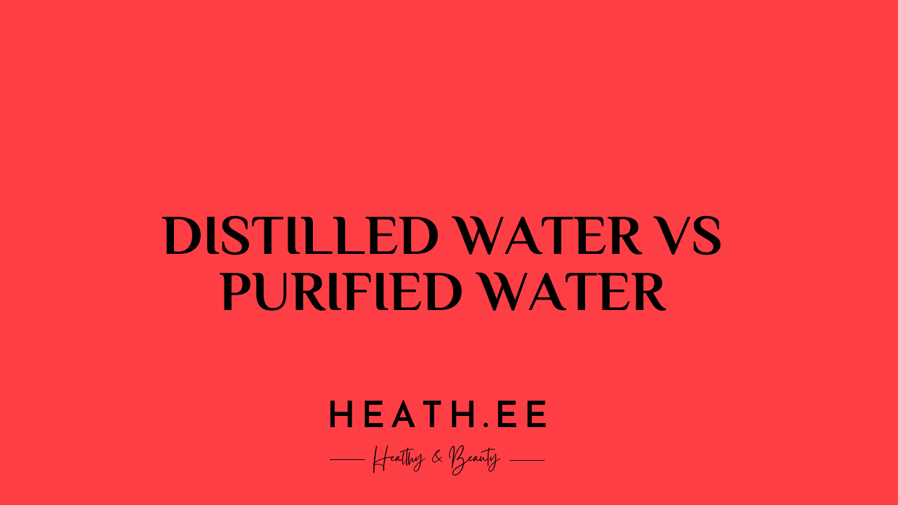 Distilled Water vs Purified Water: What’s the Difference? - Heathe